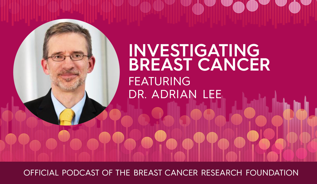 Improving Treatments for Invasive Lobular Carcinoma with Dr. Adrian Lee ...